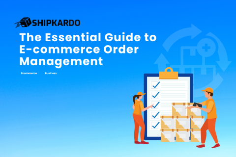 Essential Guide to E-commerce Order Management - Shipkardo